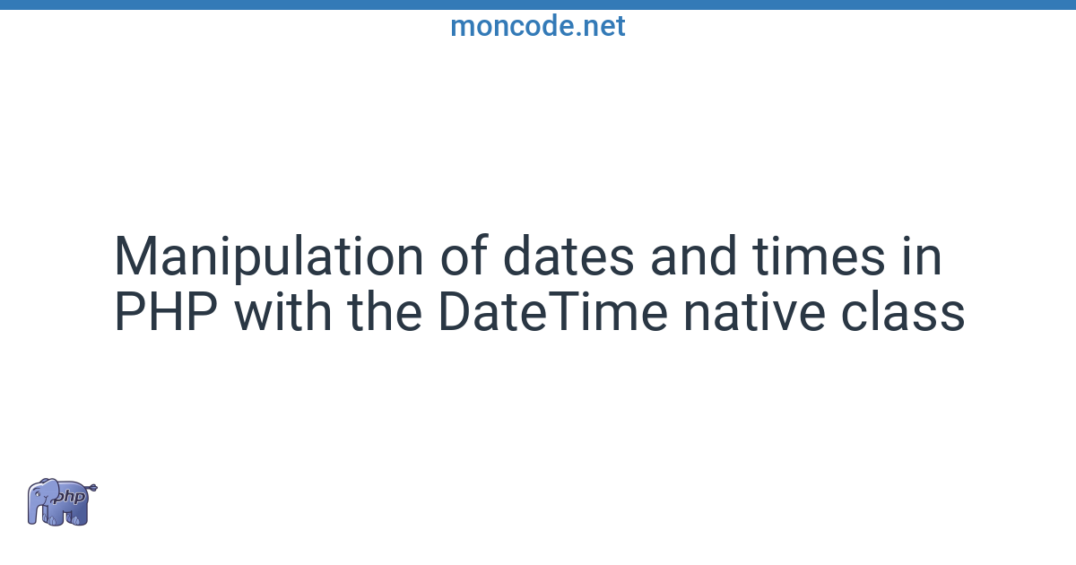 Manipulation Of Dates And Times Wiith Native Php Datetime