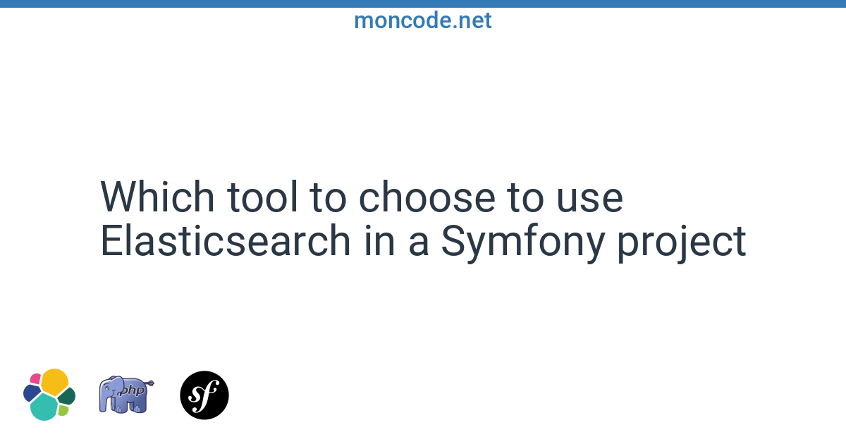 Which Tool To Use Elasticsearch In A Symfony Project
