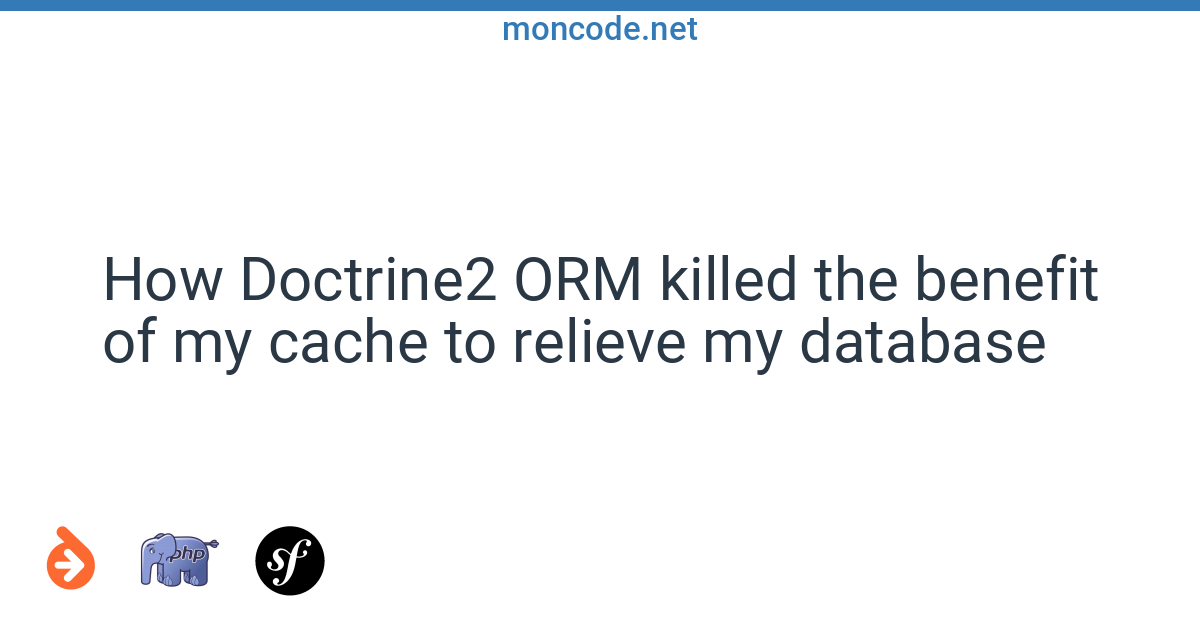How Doctrine ORM killed the cache benefit's to releive my db