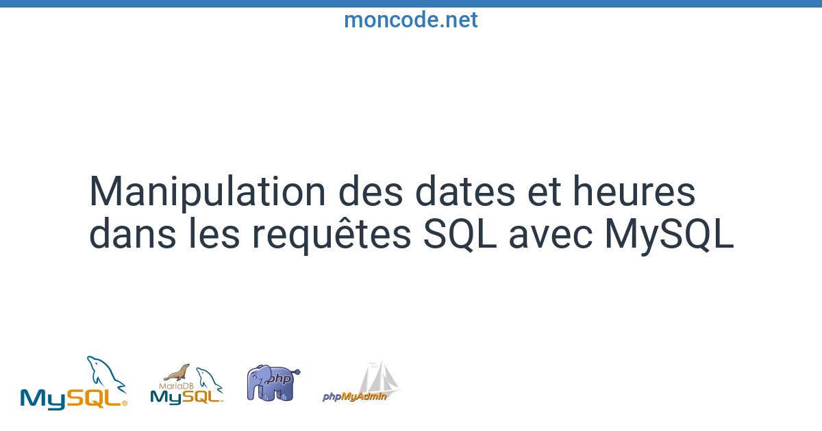 Manipulation Des Dates Et Heures Dans Les Requêtes Sql Avec Mysql