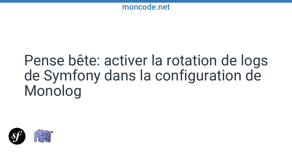 Configurer la rotation de log de Monolog dans Symfony